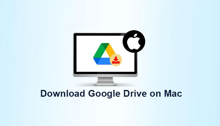 Download Google Drive on Mac - Simple & Free Step Guidance